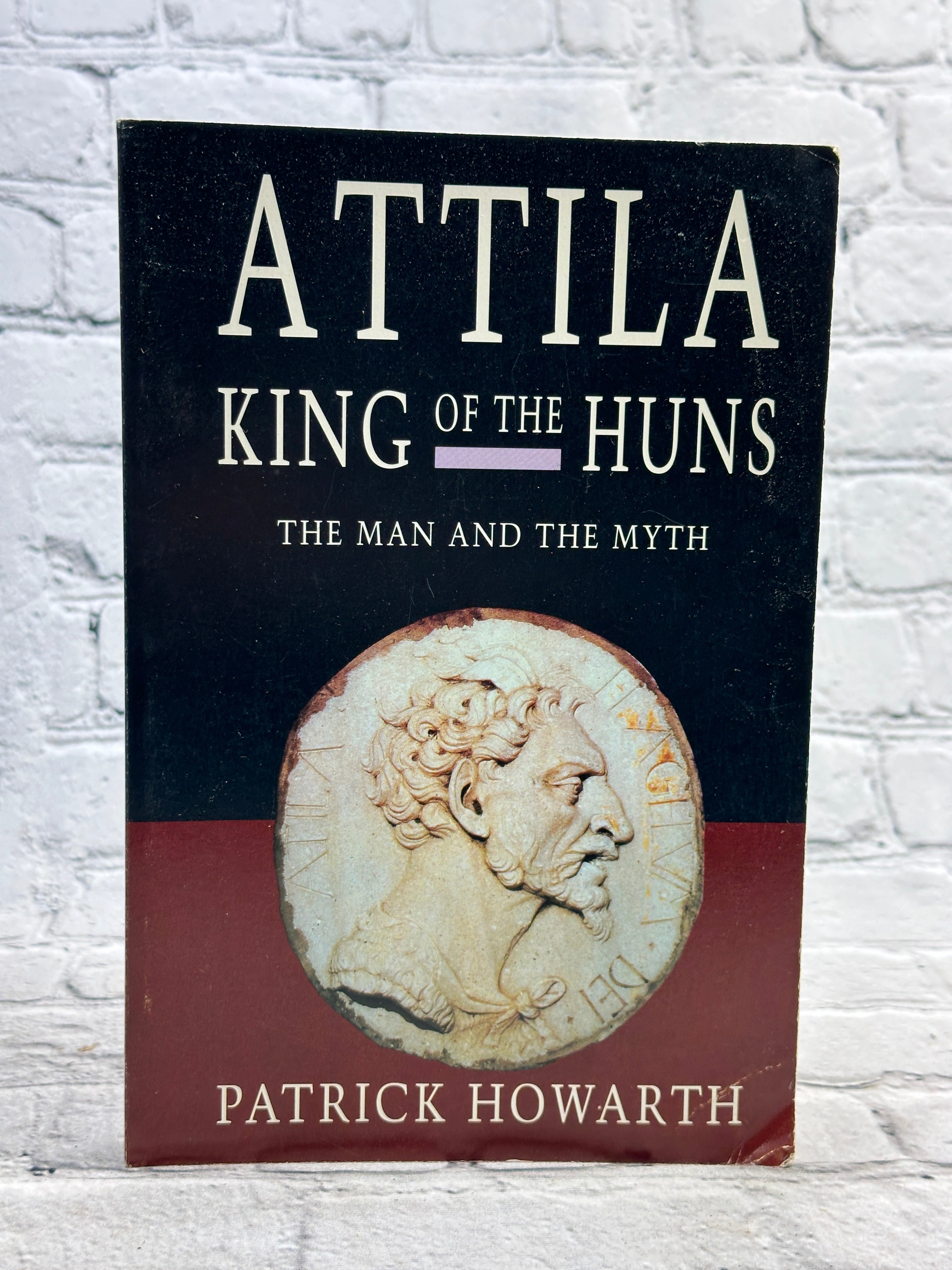 Attila: King of the Huns Man and myth by Patrick Howarth [1997 · 1st P ...